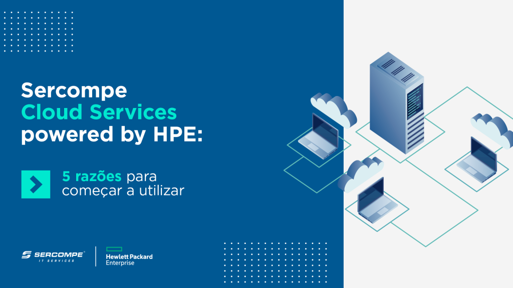 Sercompe Cloud Services: 5 razões para começar a utilizar - Sercompe